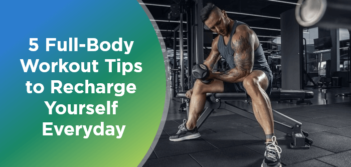 5 Full-Body Workout Tips to Recharge Yourself Everyday | FITPASS