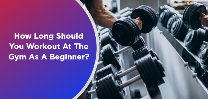How Long Should You Workout At The Gym As A Beginner? | FITPASS