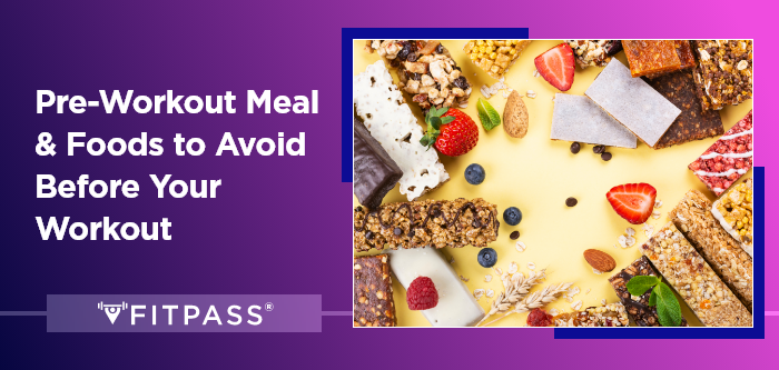 Learn About Pre-Workout Meal & Foods to Avoid Before Your Workout | FITPASS